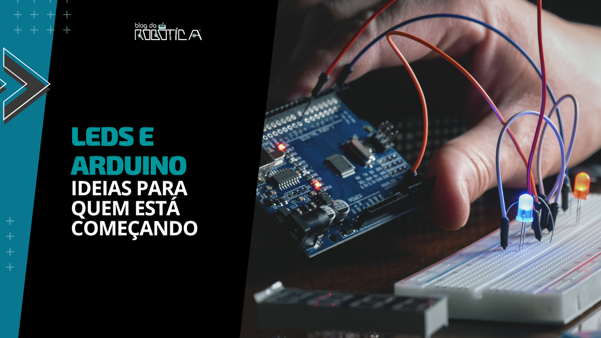 Projetos Com Leds E Arduino Ideias Para Quem Está Começando Blog Da Robótica