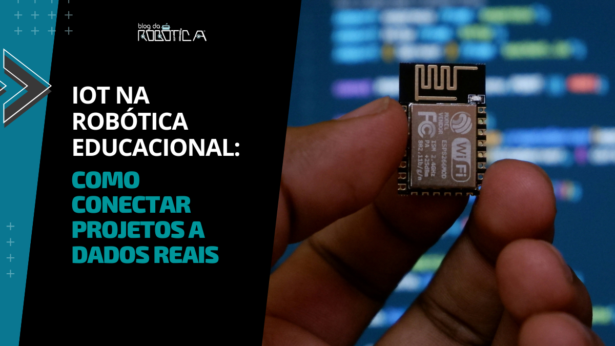 IoT na robótica educacional: como conectar projetos a dados reais - Blog da Robótica